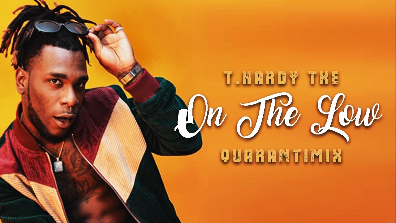 BURNA BOY - ON THE LOW (T.HARDY TKE QUARANTIMIX) / WITH LYRICS - YouTube