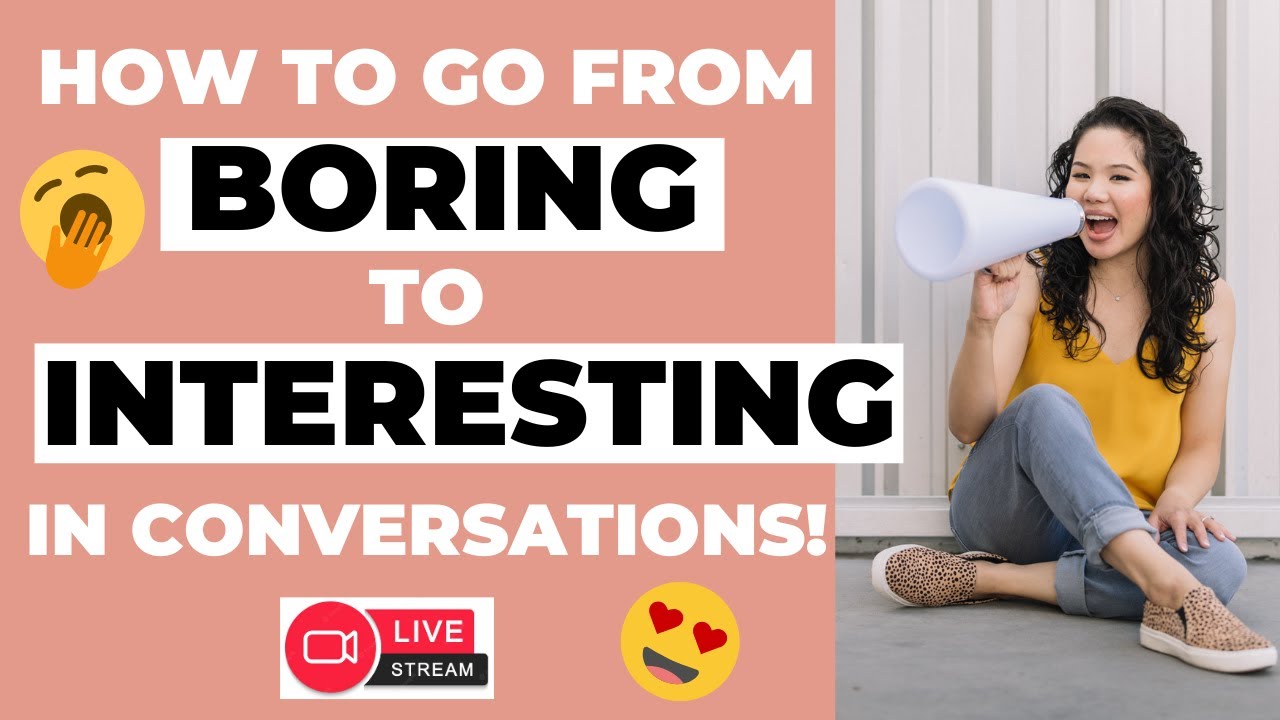 Go from BORING to INTERESTING in conversations! (And magically make ...