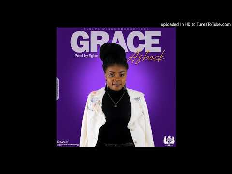 ASHECK Blessing - GRACE (Prod by Egbe)