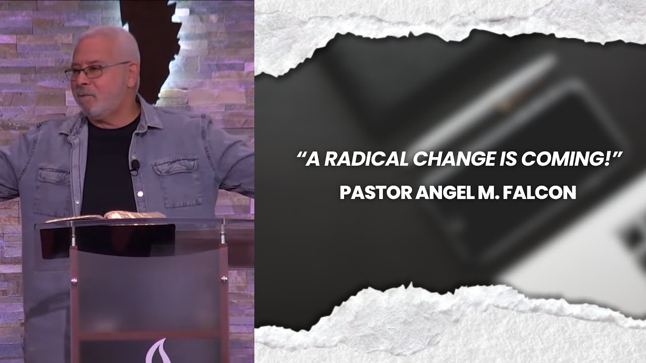 "A Radical Change Is Coming!" | Pastor Angel Falcon - YouTube
