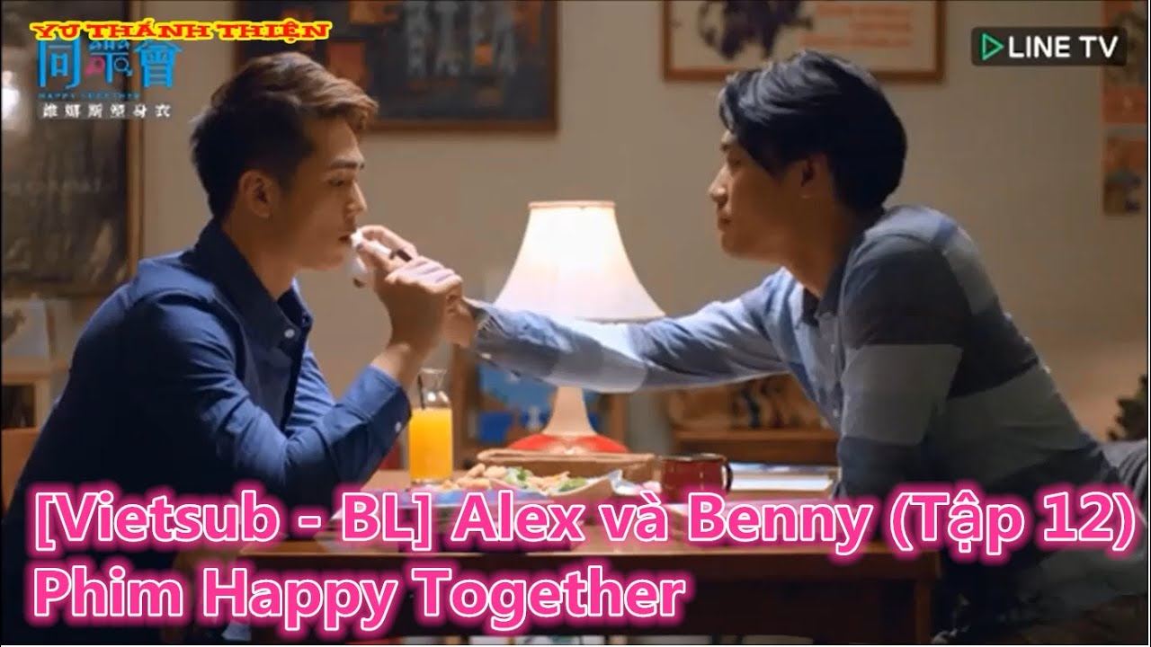 [Vietsub - BL] Alex và Benny (Tập 12) - Phim Happy Together - YouTube