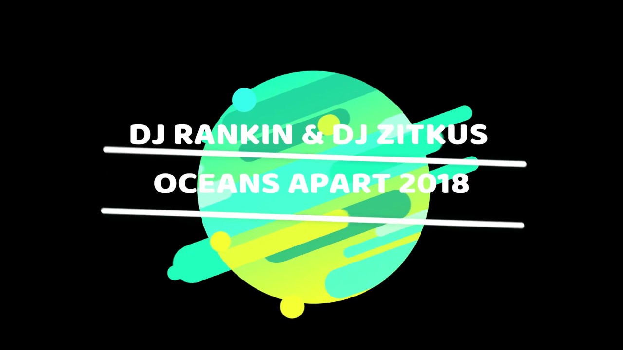 DJ Rankin & DJ Zitkus Oceans Apart 2018 - YouTube