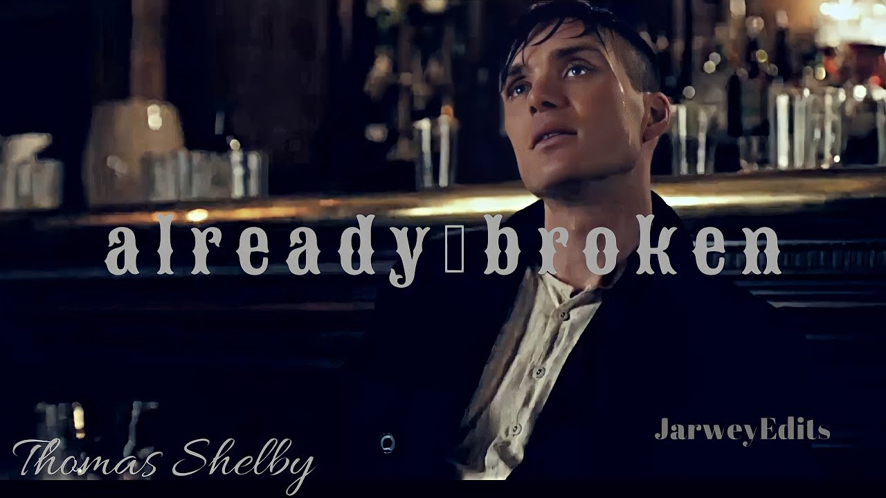 Already 💔 broken | Thomas Shelby \\ Peaky Blinders - YouTube