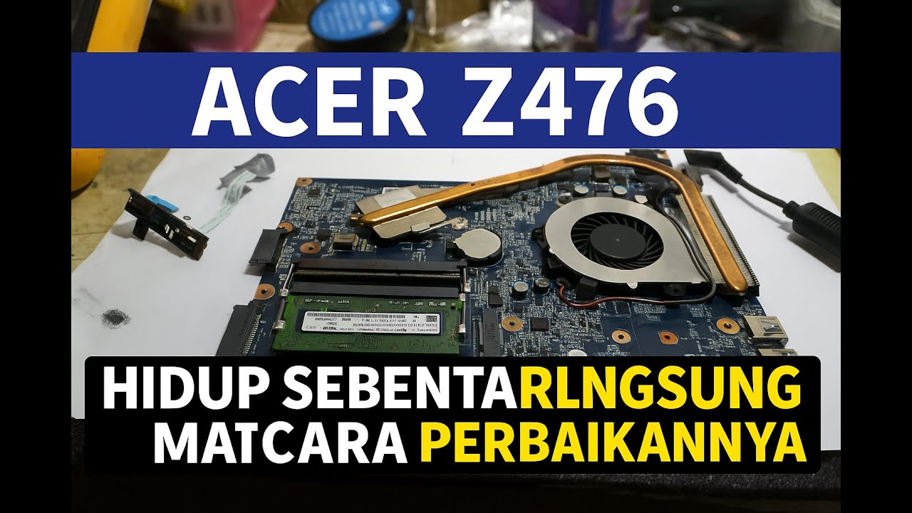 Memperbaiki Acer Z476 Core i3 Hidup Sebentar Terus Mati - YouTube