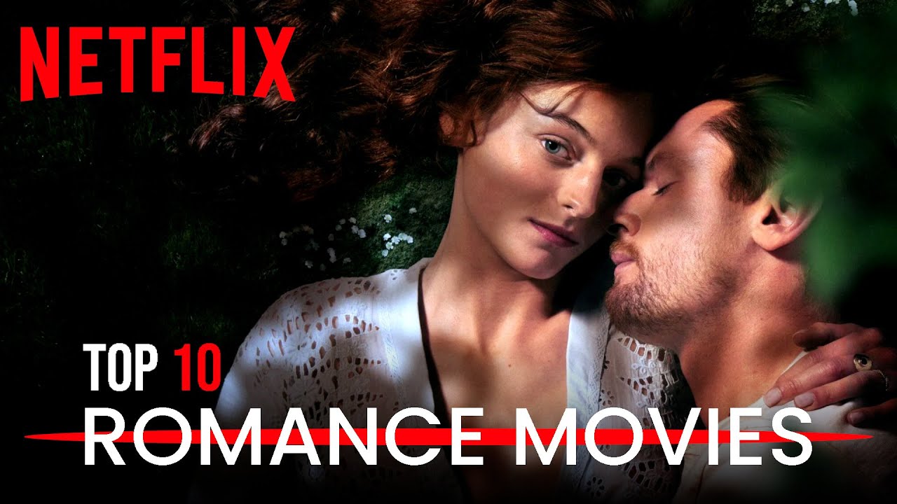 Top 10 Best Netflix Romance Movies You Must Watch | Romantic Films on ...