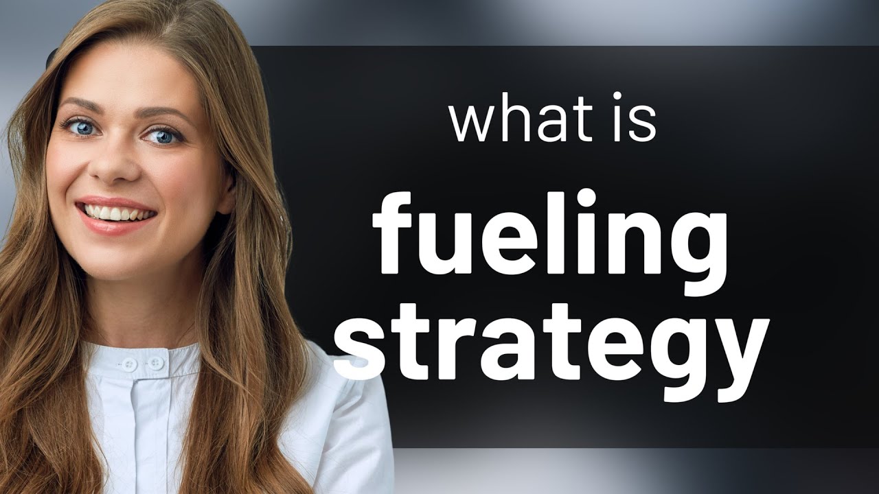 Understanding 'Fueling Strategy': A Guide for English Language Learners ...