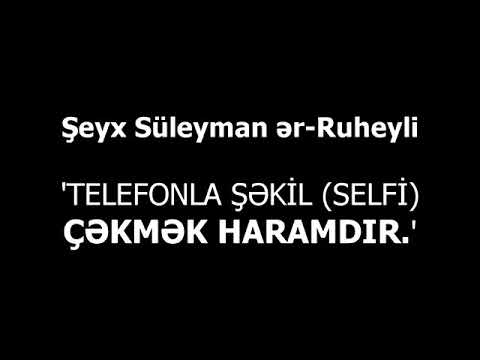 Seyx Suleyman ər Ruheyli ( telefonla sekil selfi cekmek haramdi.'