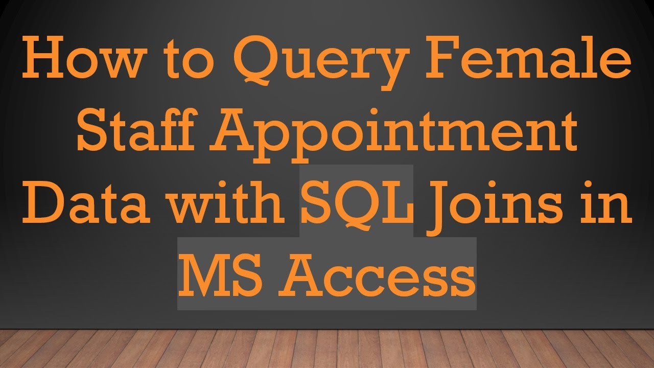 How to Query Female Staff Appointment Data with SQL Joins in MS Access ...