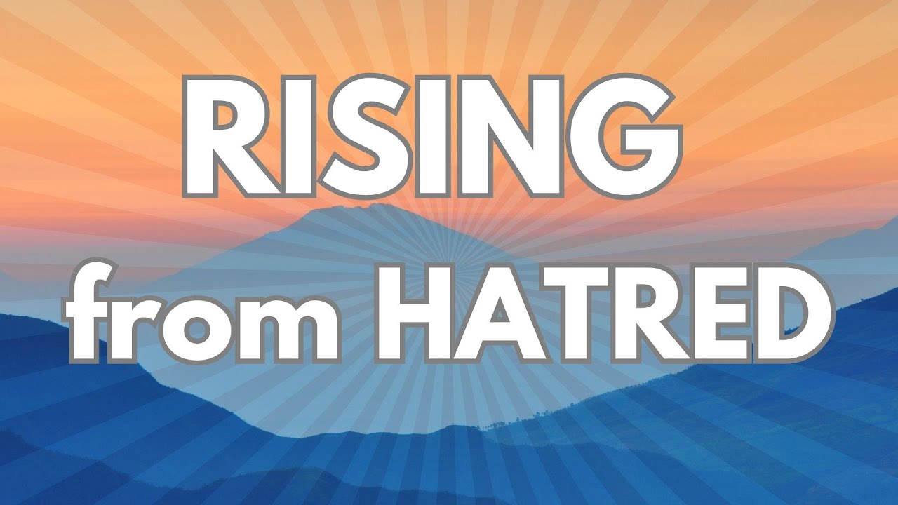 Rising Strong: Rising From Hatred - YouTube