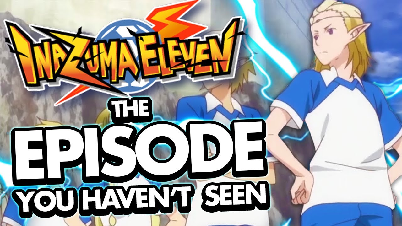 The Inazuma Eleven Episode You've Never Seen - YouTube