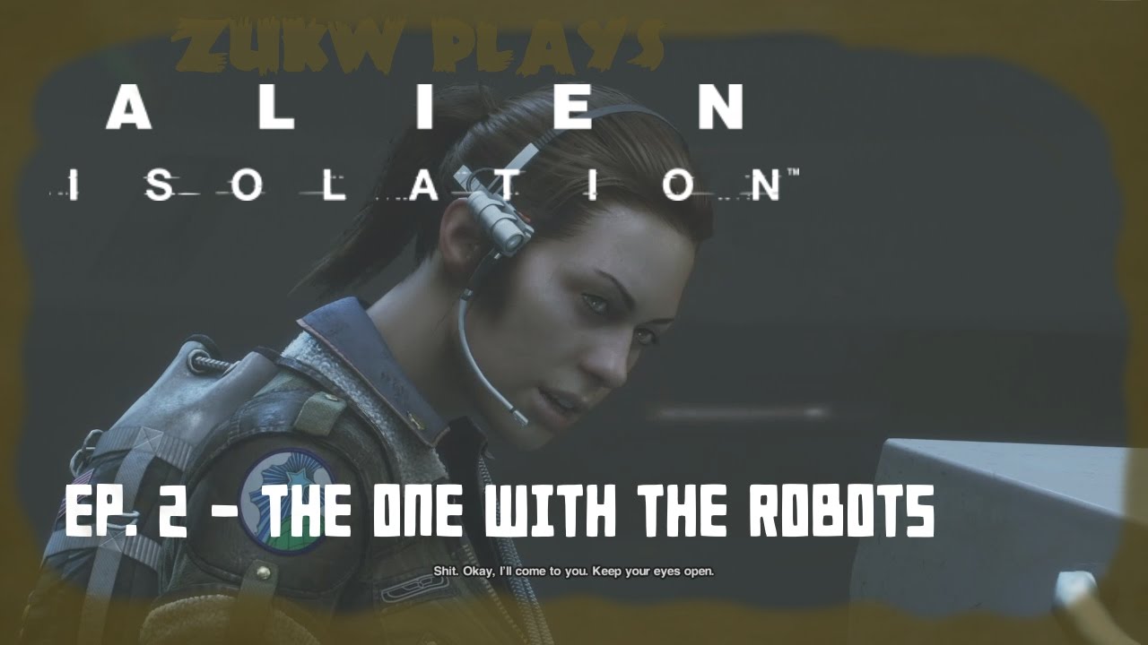 Alien Isolation :: 2 :: The Part with the Robots - YouTube