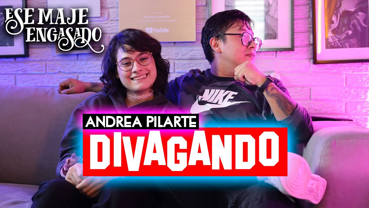 Andrea Pilarte Divagando con EseMajeEngasado - YouTube