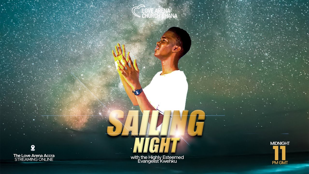 SAILING NIGHT with the Highly Esteemed Evangelist Kwehku - YouTube