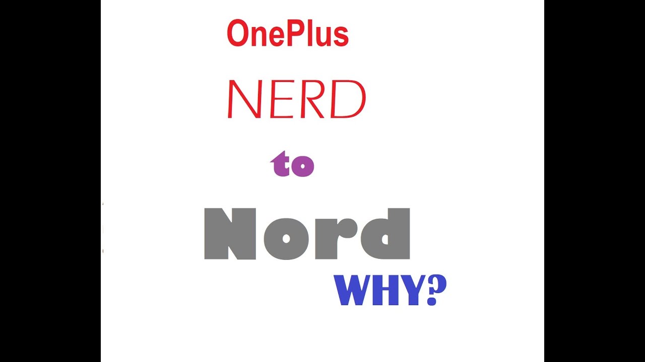 OnePlus Nerd to Nord. WHY? - YouTube