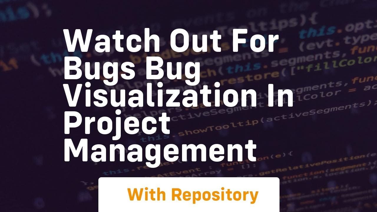 Watch out for bugs bug visualization in project management - YouTube