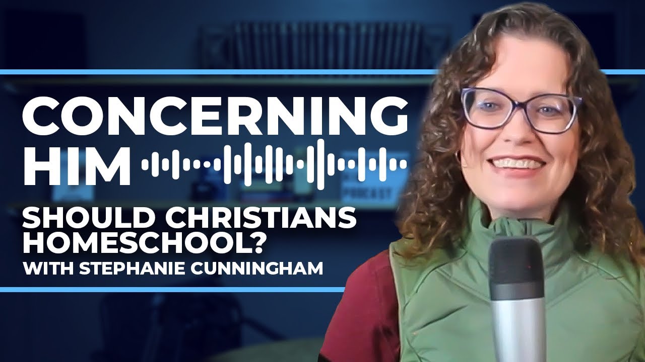 Should Christians Homeschool? With Stephanie Cunningham | Concerning ...