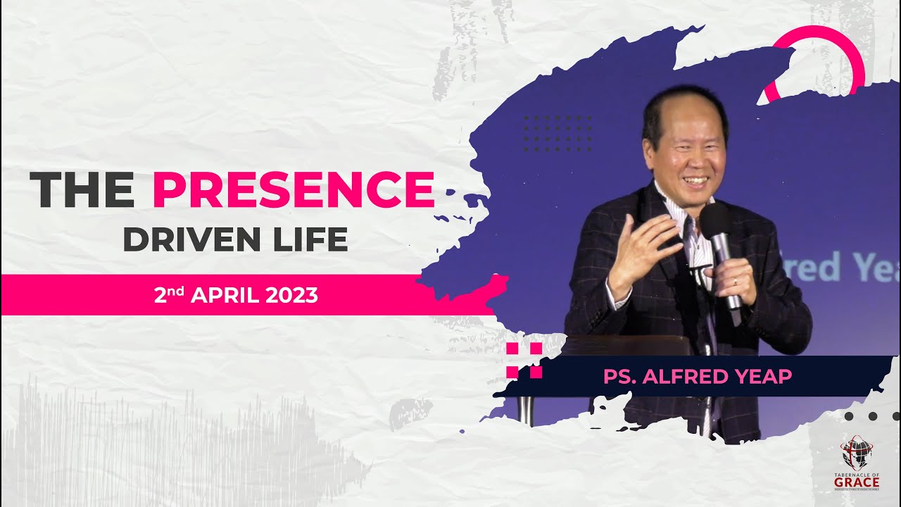 [2nd Apr '23] The Presence Driven Life - Ps. Alfred Yeap - YouTube