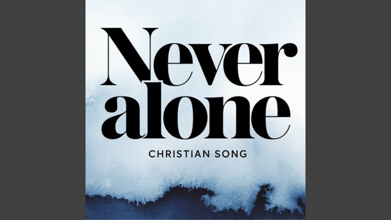 Never Alone (Christian Song) - YouTube