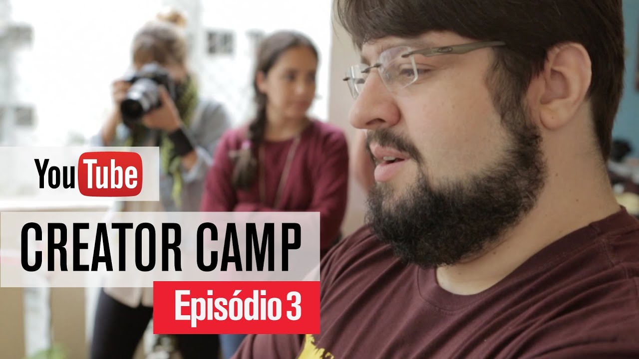 YouTube Creator Camp Brasil - Episódio 03 - YouTube