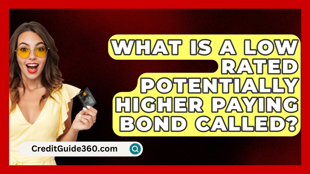 What Is A Low Rated Potentially Higher Paying Bond Called ...