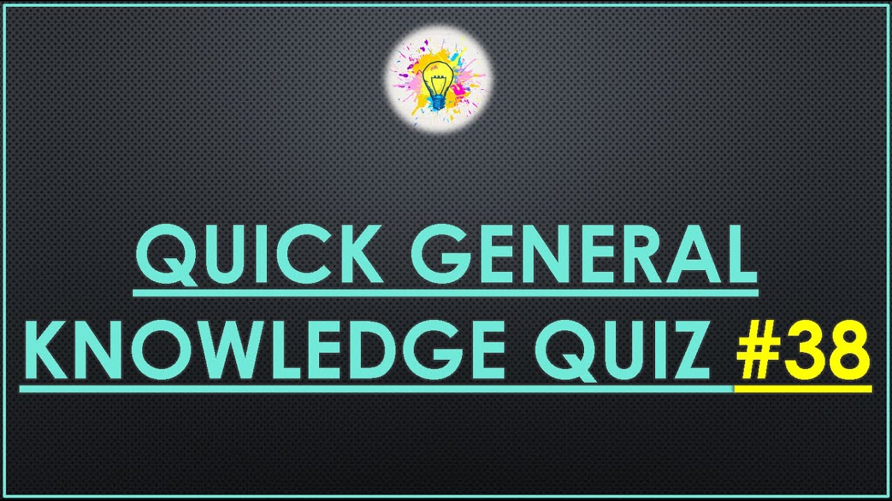 Quick General Knowledge Quiz #38 - YouTube