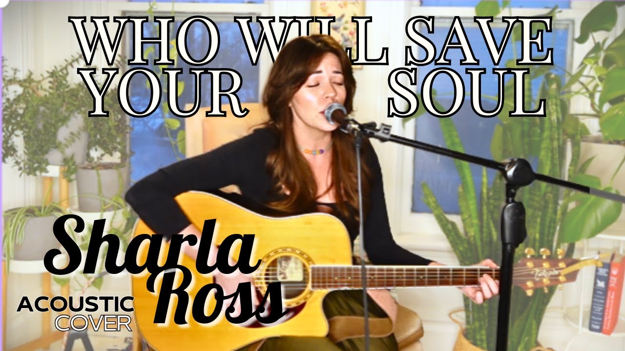 Sharla Ross Acoustic Cover | 'Who Will Save Your Soul' by Jewel ...