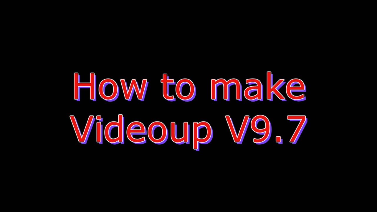 How to make Videoup V9.7 - YouTube