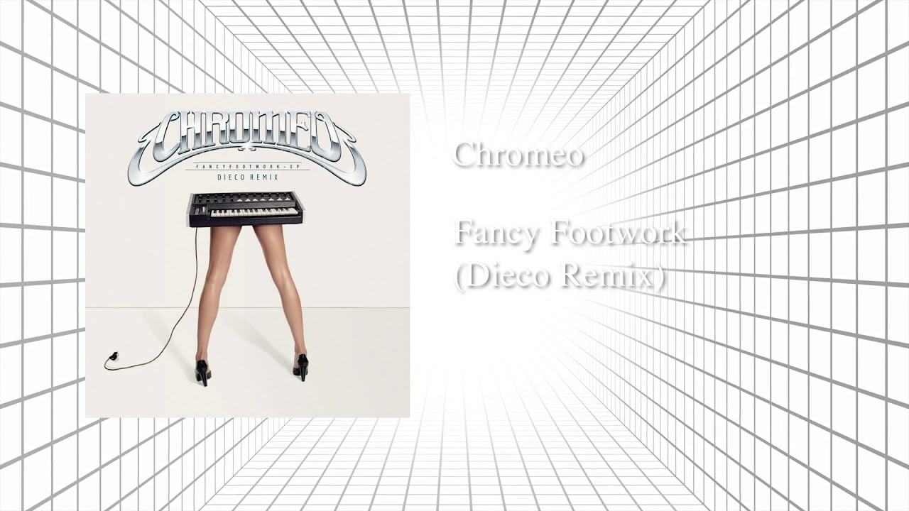 Chromeo - Fancy Footwork (Dieco Remix) - YouTube