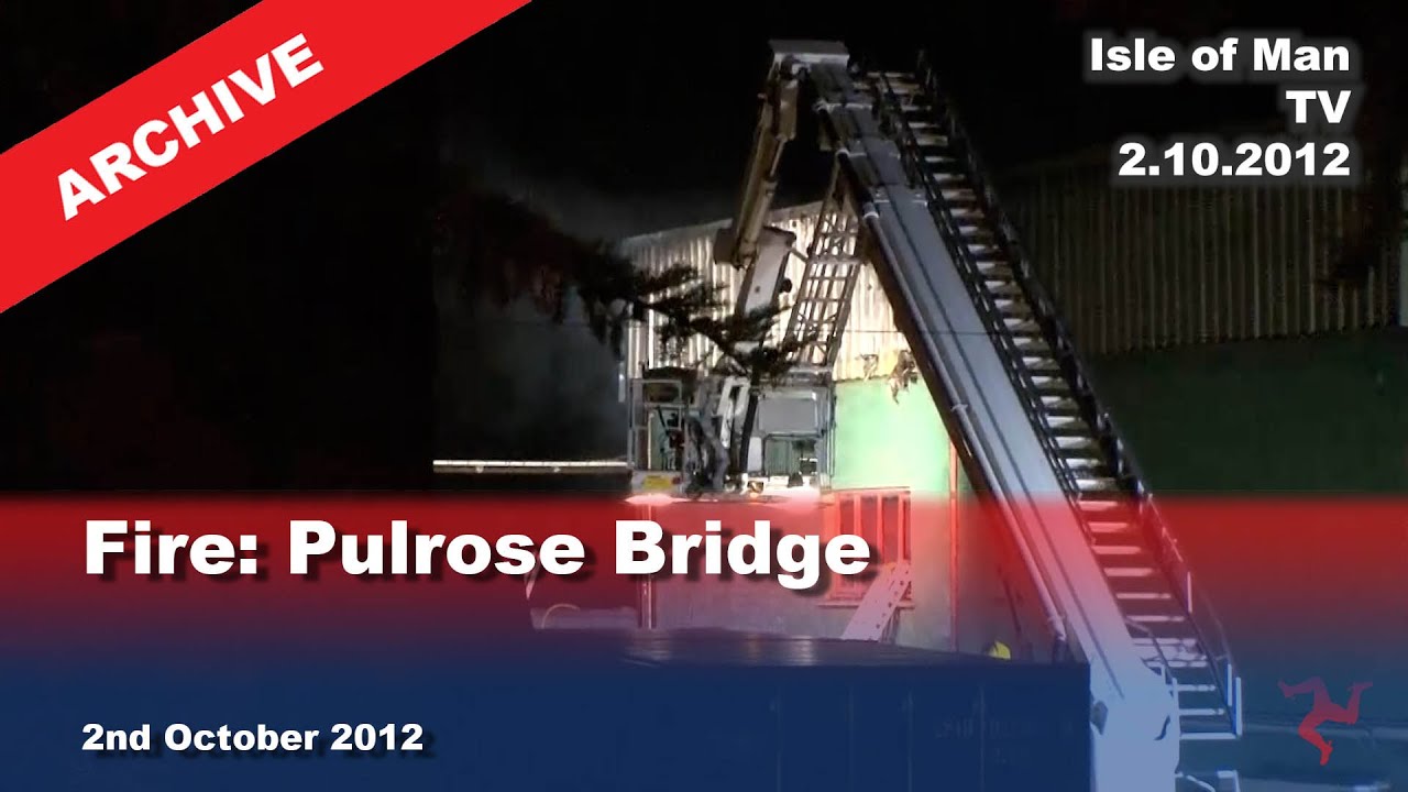 IoM TV archive:Fire: Pulrose Bridge: 2.10.2012 - YouTube