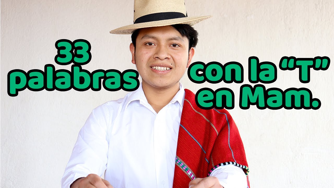 TREINTA Y TRES PALABRAS CON LA T EN EL IDIOMA MAM | IDIOMA MAYA ...