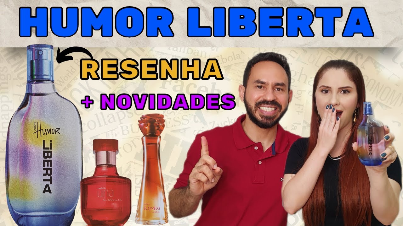 HUMOR LIBERTA | LANÇAMENTO NATURA PERFUME UNISSEX | FRUTADO AMADEIRADO ...