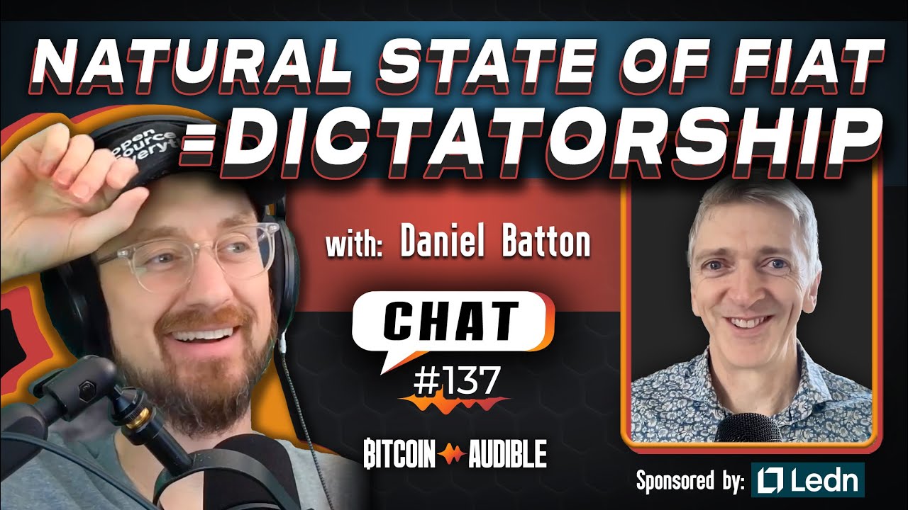 Chat_137 - The Natural State of Fiat is Dictatorship with Daniel Batton - YouTube