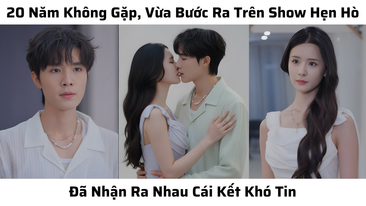 20 Năm Không Gặp, Vừa Bước Ra Trên Show Hẹn Hò Đã Nhận Ra Nhau, Cái Kết ...