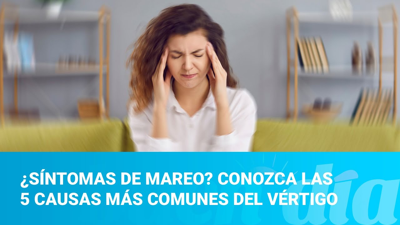¿Síntomas de mareo? Conozca las 5 causas más comunes del vértigo - YouTube