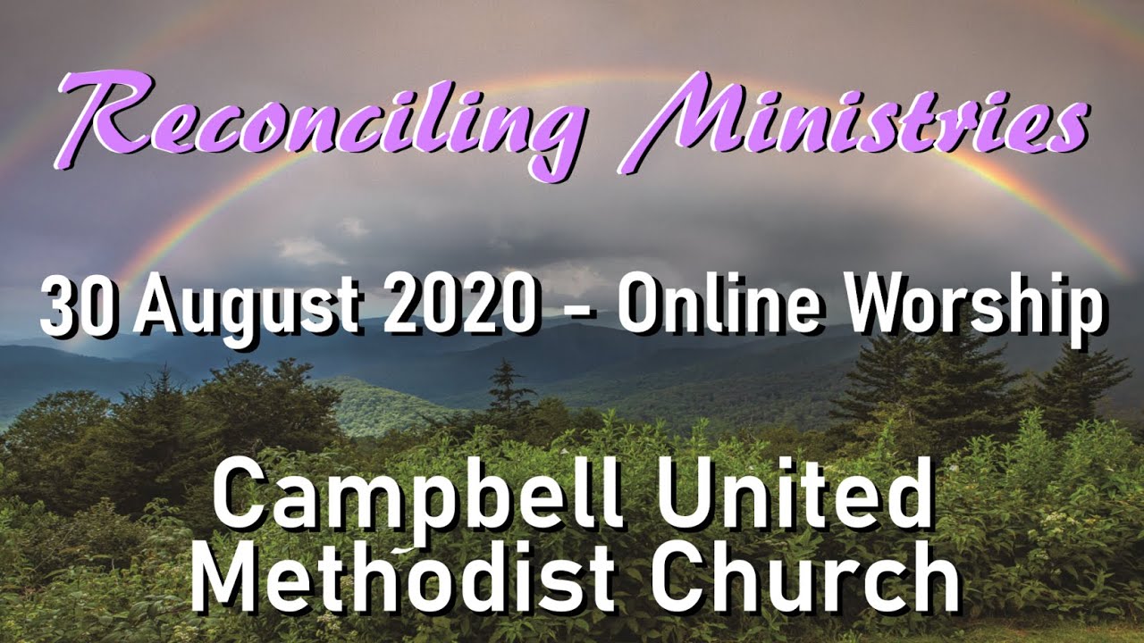 Reconciling Ministries Celebration of Campbell UMC - August 30th, 2020 ...