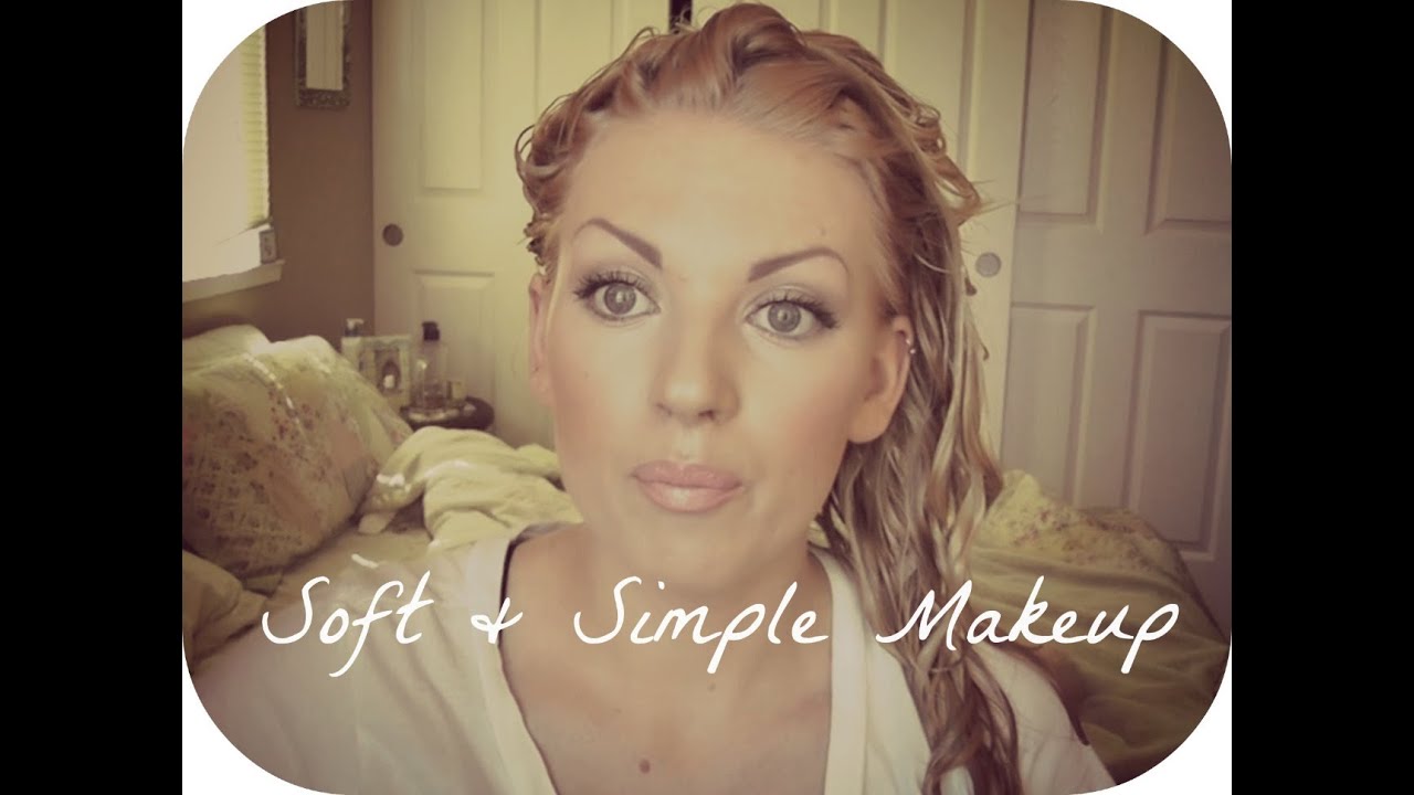 Soft & Simple Makeup! - YouTube