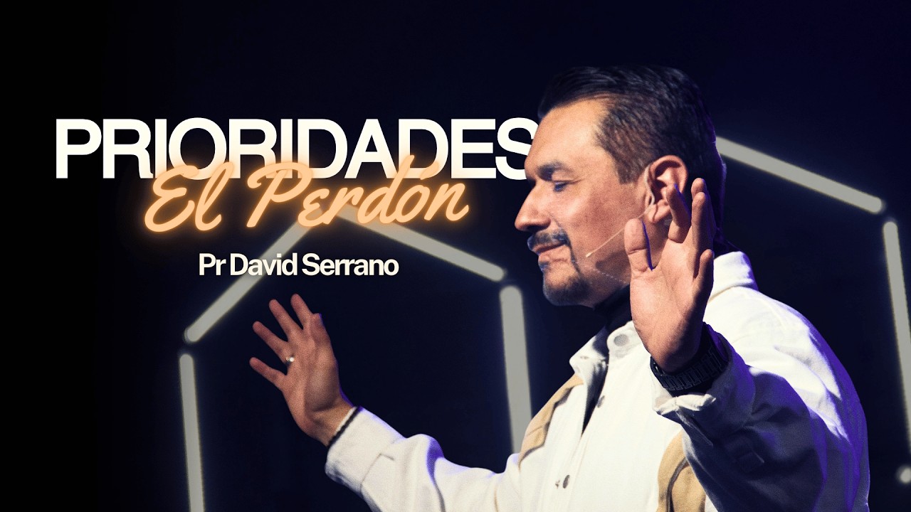 Prioridades, El Perdón - Pr. David Serrano - YouTube