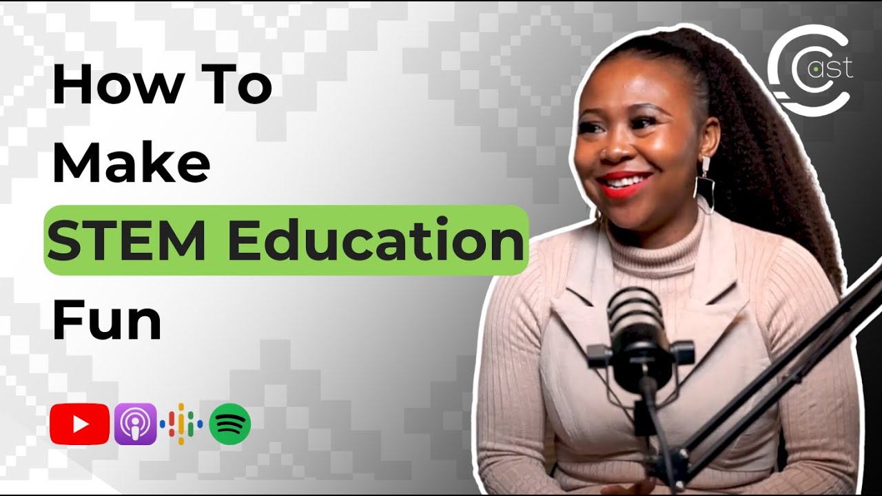 Changing Perceptions of STEM Careers for the Next Generation - C.Cast #27 with Kopano Moshoana ...