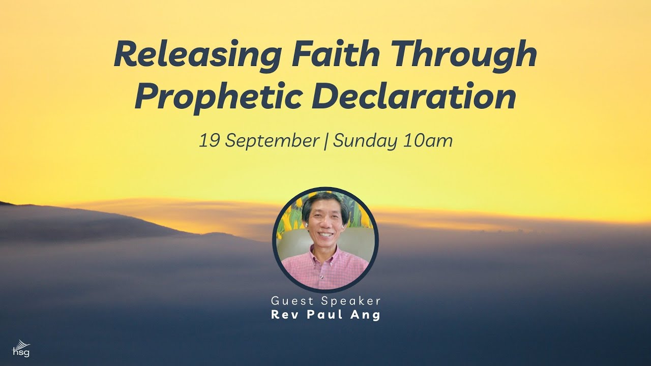 Releasing Faith Through Prophetic Declaration - Rev Dr Paul Ang (HSG ...