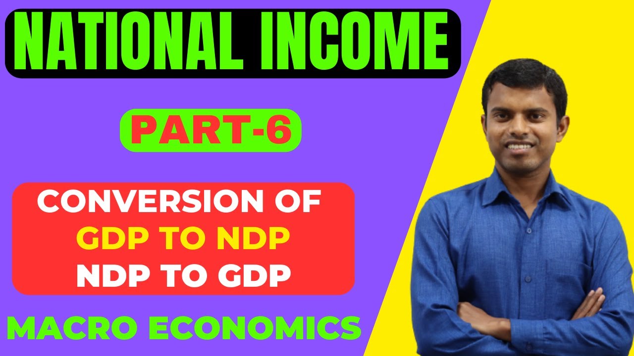 National Income | Lecture-6 | Conversion of GDP to NDP and NDP to GDP ...