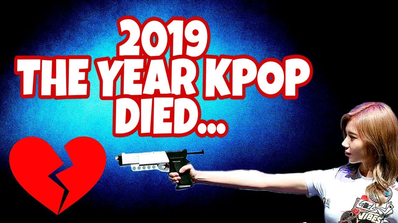 KPOP 2019: THE YEAR KPOP DIED! - YouTube