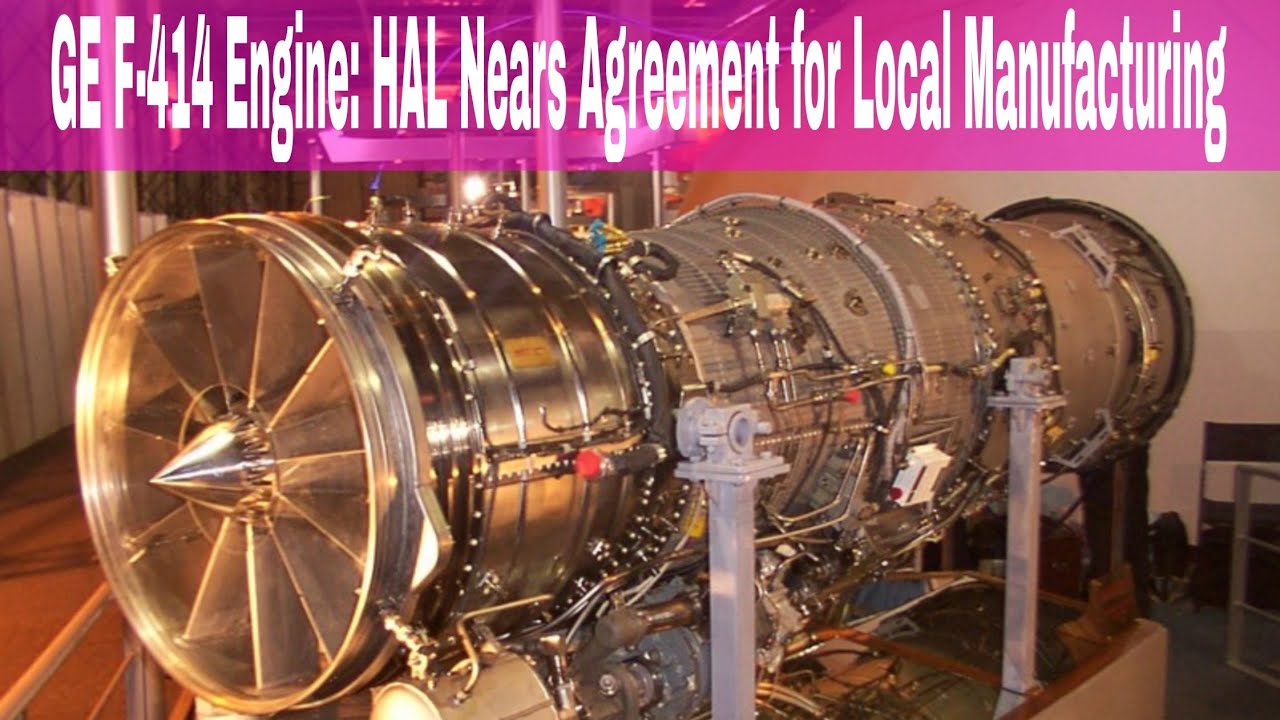 GE F-414 Engine: HAL Nears Agreement for Local Manufacturing. # ...