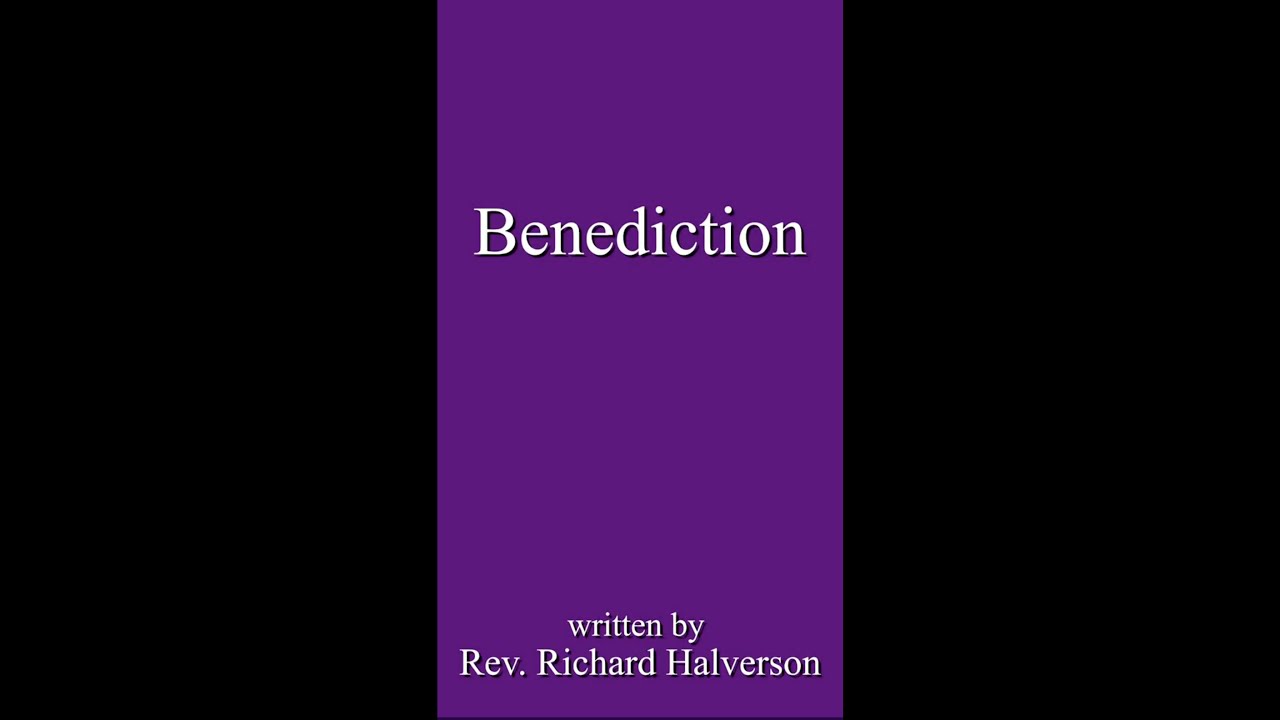 Benediction written by Rev. Richard Halverson - YouTube