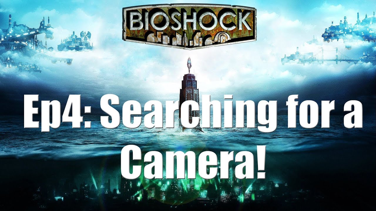 Where is the Camera?! | Bioshock Ep4 - YouTube