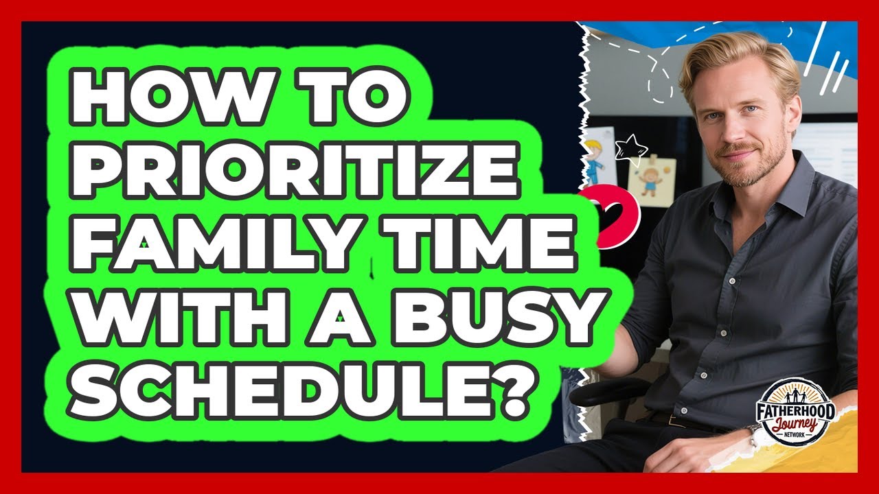 How To Prioritize Family Time With A Busy Schedule? - YouTube