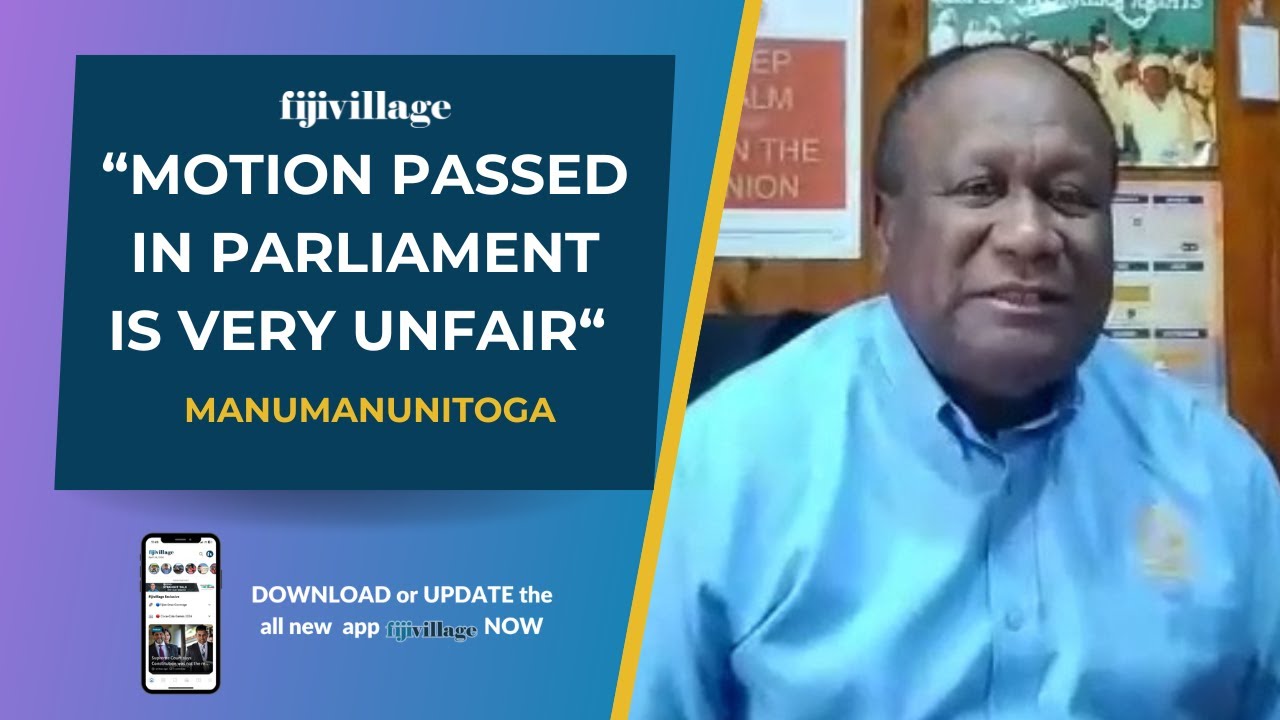 Motion passed in Parliament is very unfair - Manumanunitoga | 28/5/24 ...