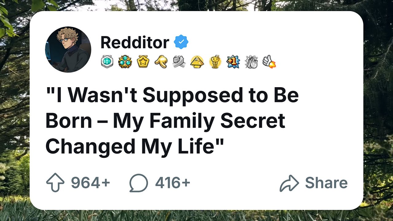 I Wasn't Supposed to Be Born – My Family Secret Changed My Life -Reddit ...