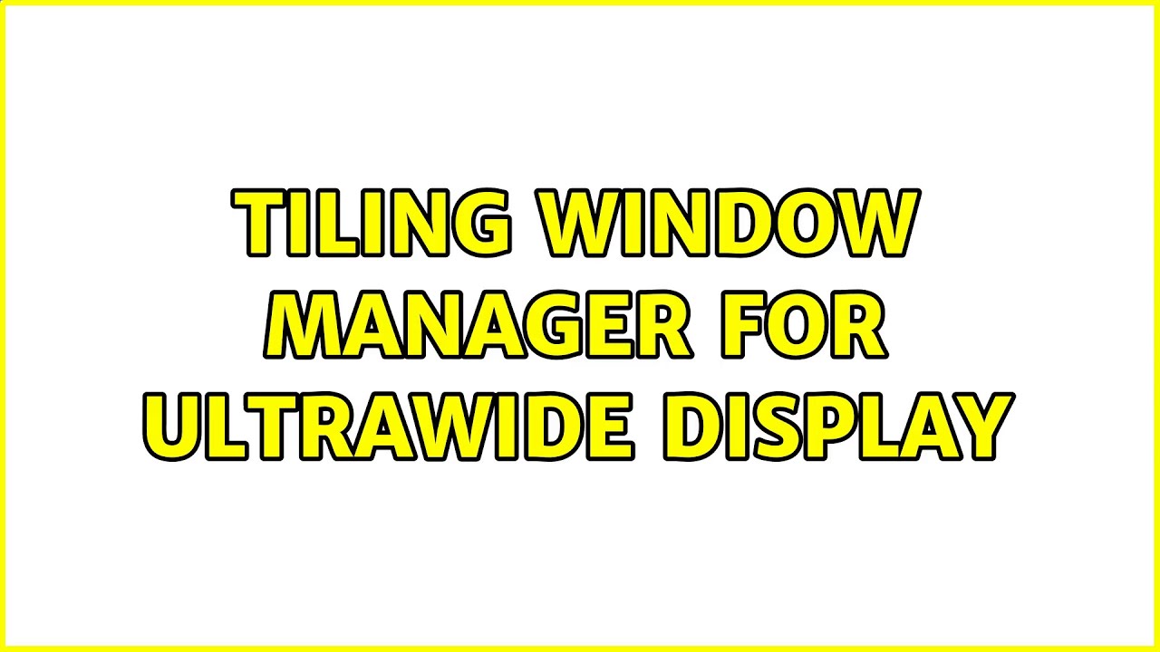 Tiling window manager for ultrawide display - YouTube