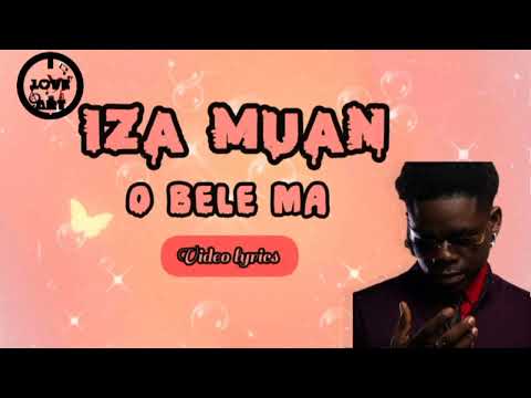 @IzaMuan O BELE MA ( video lyrics)