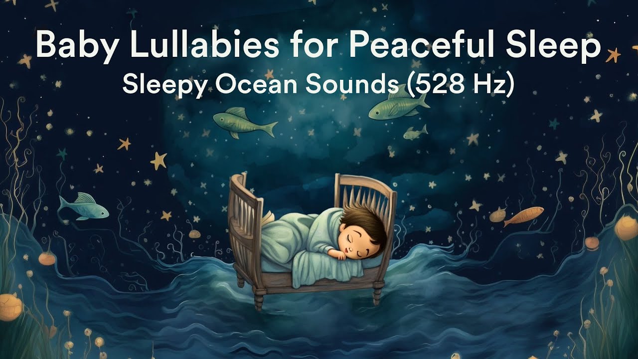 Baby Lullabies For Peaceful Sleep | Sleepy Ocean Waves (528 Hz) - YouTube